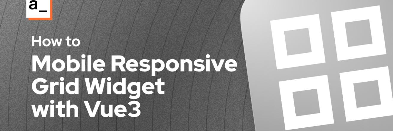Building a Responsive Grid Widget with Vue3 | Appsmith Community Portal